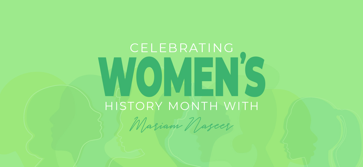 Celebrating Women's History Month with Mariam Naseer